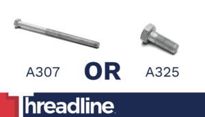 A307 vs. A325 Bolts Comparison | Threadline Products Inc.